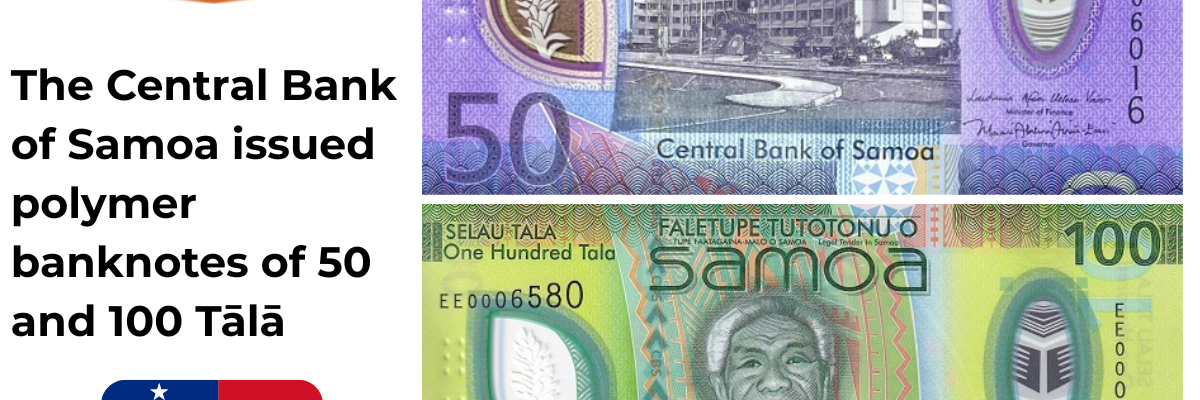 The Central Bank of Samoa issued polymer banknotes of 50 and 100 Tālā